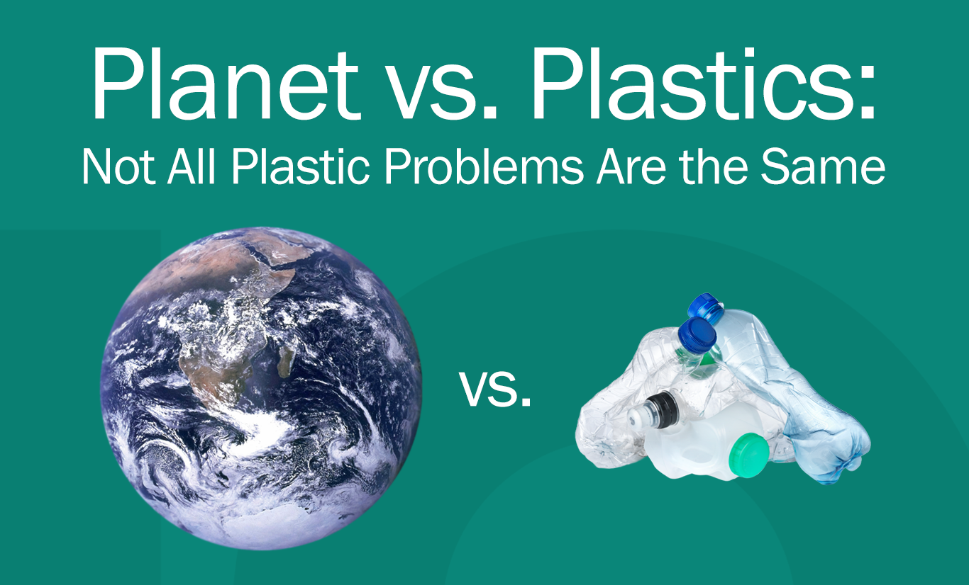 Planet vs. Plastics: Not All Plastic Problems Are the Same